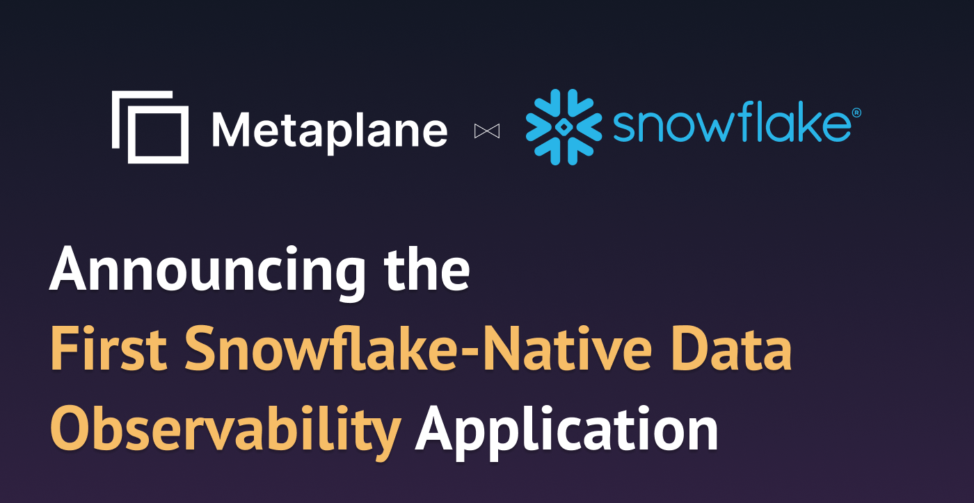 Announcing the First Snowflake-Native Data Observability Application | Metaplane